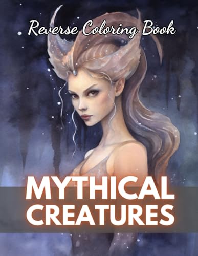 Mythical Creatures Reverse Coloring Book: New Edition And Unique High ...