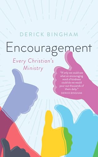 Encouragement: Every Christian's Ministry by Derick Bingham | Goodreads