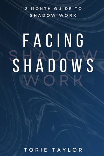 Facing Shadows: 12-Month Guide to Shadow Work by Torie Taylor | Goodreads