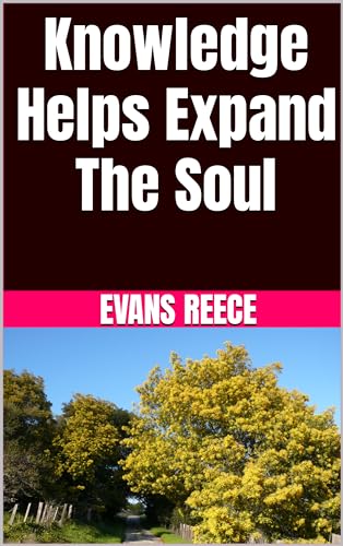 Knowledge Helps Expand The Soul by Evans Reece | Goodreads
