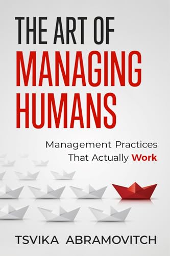 The Art of Managing Humans: Management Practices that Actually Work by ...