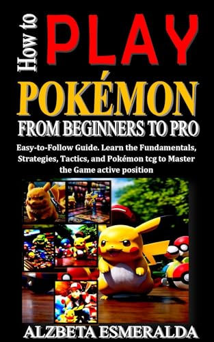 HOW TO PLAY POKÉMON FROM BEGINNERS TO PRO: Easy-to-Follow Guide. Learn ...