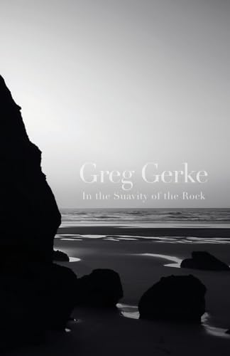 In the Suavity of the Rock by Greg Gerke | Goodreads