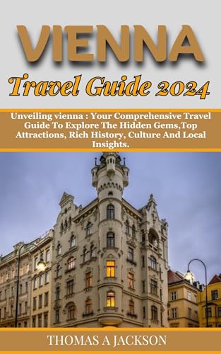 VIENNA TRAVEL GUIDE 2024: Unveiling vienna : Your Comprehensive Travel Guide To Explore The ...
