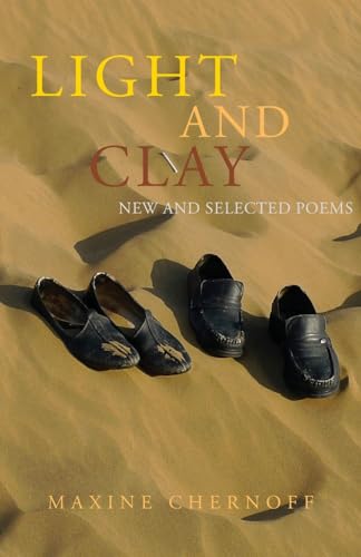 Light and Clay: New and Selected Poems by Maxine Chernoff | Goodreads