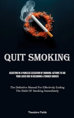 Quit Smoking: Assisting In A Painless Cessation Of Smoking: Actions To ...