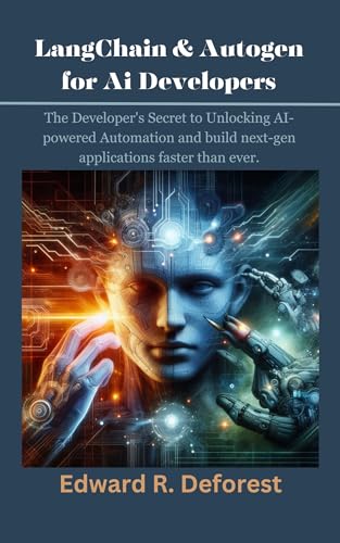 LangChain & Autogen for Ai developers: The Developer's Secret to Unlocking AI-powered Automation ...