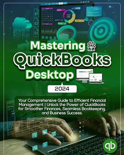 Mastering QuickBooks Desktop 2024: Your Comprehensive Guide to ...