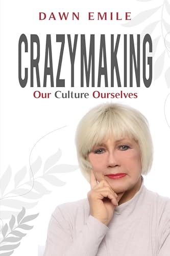 Crazymaking: Our Culture Ourselves by Dawn Emile | Goodreads