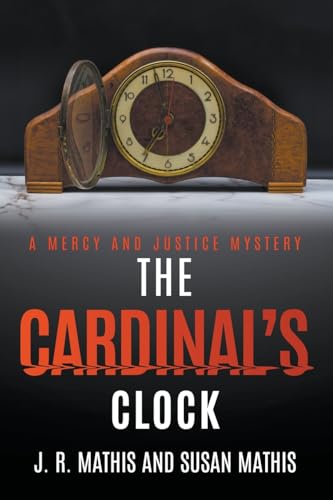 The Cardinal's Clock (The Mercy and Justice Mysteries) by J R Mathis ...