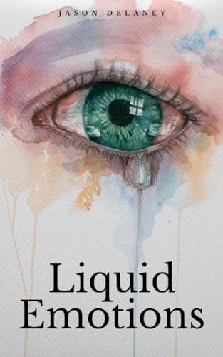 Liquid Emotions by Jason Delaney | Goodreads