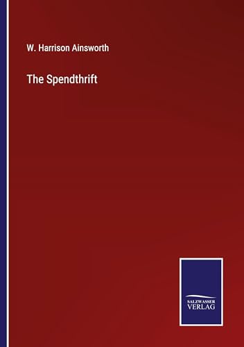 The Spendthrift by W Harrison Ainsworth | Goodreads