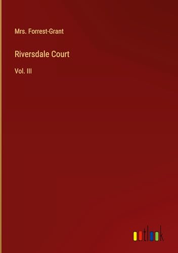 Riversdale Court: Vol. III by Mrs Forrest-Grant | Goodreads