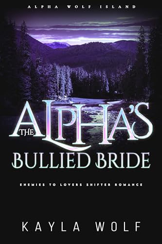 The Alpha’s Bullied Bride (Alpha Wolf Island #7) by Kayla Wolf | Goodreads