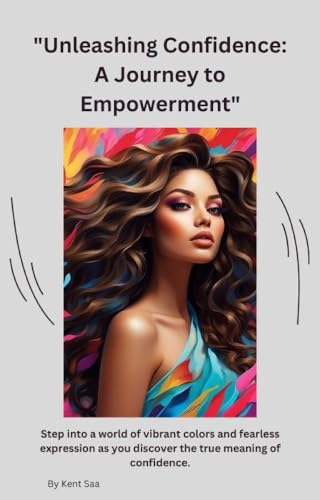 "Unleashing Confidence: A Journey to Empowerment" by Kent Saa | Goodreads