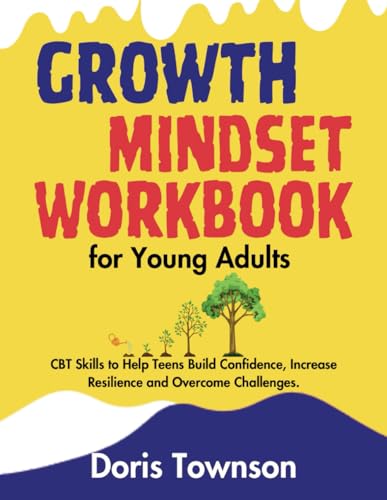 Growth Mindset Workbook for Young Adults: CBT Skills to Help Teens Build Confidence, Increase ...