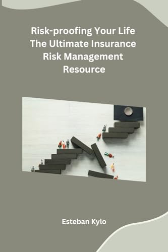 Risk-proofing Your Life The Ultimate Insurance Risk Management Resource ...