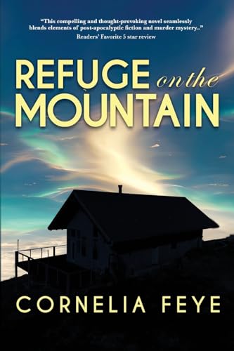 Refuge on the Mountain: A Post-Apocalyptic Mystery by Cornelia Feye ...