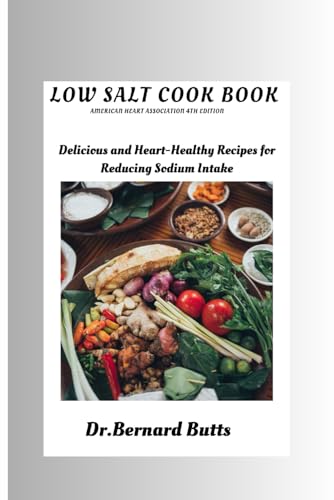 LOW SALT COOKBOOK (AMERICAN HEART ASSOCIATION 4TH EDITION ): Delicious and Heart-Healthy Recipes ...