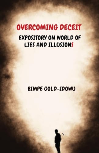 Overcoming Deceit: Expository on the World of Lies and Illusions by Bimpe Gold-Idowu | Goodreads