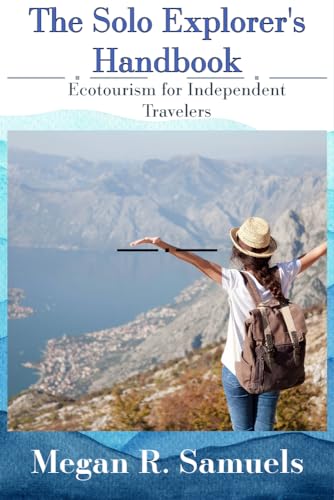 The Solo Explorer's Handbook: Ecotourism for Independent Travelers by ...