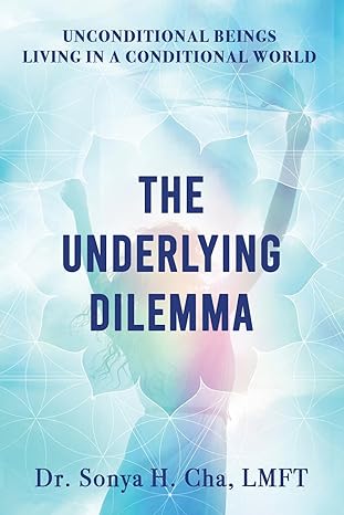 Unconditional Beings Living in a Conditional World: The Underlying ...