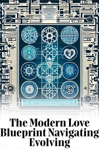The Modern Love Blueprint Navigating Evolving Relationships by Manya De ...