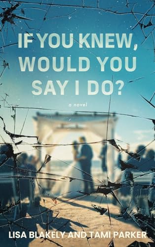If You Knew, Would You Say I Do? by Lisa Blakely | Goodreads