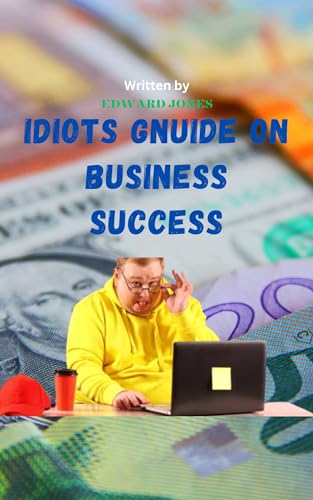 IDIOTS GUIDE ON BUSINESS SUCCESS by Edward Jones | Goodreads