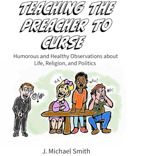 Teaching the Preacher to Curse: Humorous and Healthy Observations about ...