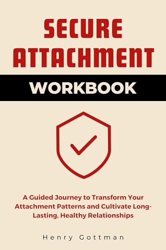 Secure Attachment Workbook: A Guided Journey to Transform Your ...