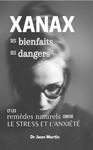 Xanax: Ses bienfaits, ses dangers et les remèdes naturels contre le ...