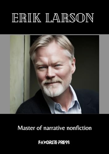 Erik Larson : Master of narrative nonfiction by Favorite Press | Goodreads