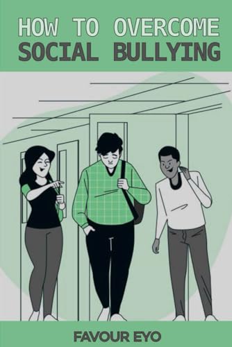 HOW TO OVERCOME SOCIAL BULLYING by Favour Eyo | Goodreads