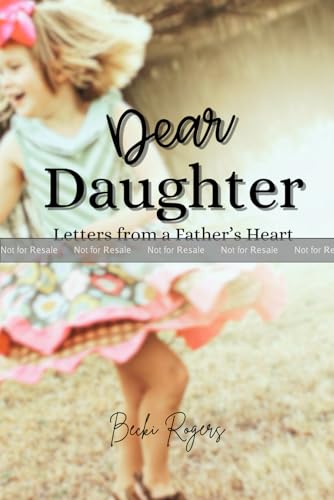 Dear Daughter: Letters from a Father's Heart by Becki Rogers | Goodreads