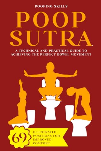 Poop-sutra: A Technical and Practical Guide to Achieving the Perfect ...