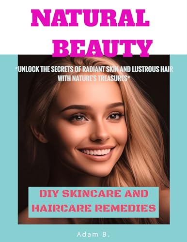 Natural Beauty DIY: Skincare And Haircare Remedies by Adam B. | Goodreads