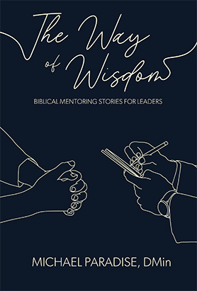 The Way of Wisdom: Biblical Mentoring Stories for Leaders by Michael ...