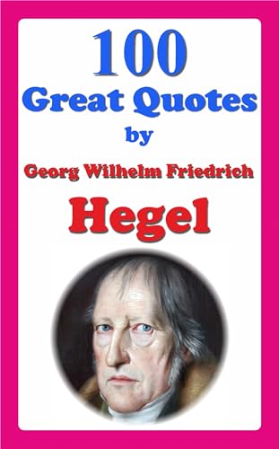 100 Great Quotes by Georg Wilhelm Friedrich Hegel by Farhad Hemmatkhah ...