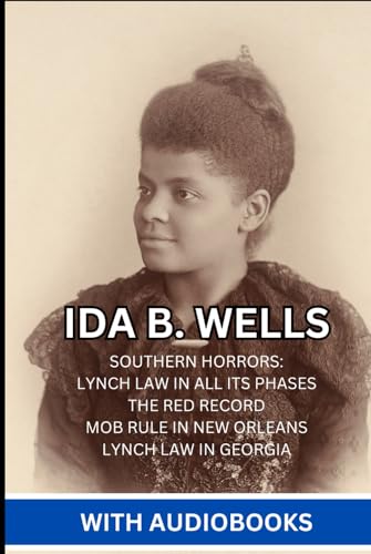 Ida B. Wells: (4 Books) - Southern Horrors: Lynch Law in All Its Phases ...