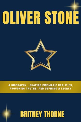 OLIVER STONE: A Biography - Shaping Cinematic Realities, Provoking ...