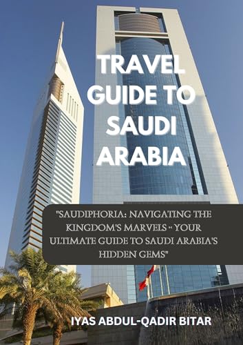 TRAVEL GUIDE TO SAUDI ARABIA : Saudiphoria: Navigating the Kingdom's ...