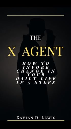 The X Agent: How To Invoke Change In Your Daily Life in 5 Steps by ...