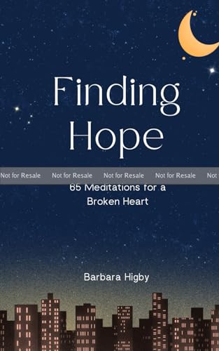 Finding Hope: 65 Meditations for a Broken Heart by Barbara Higby ...