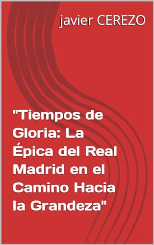 "Tiempos de Gloria: La Épica del Real Madrid en el Camino Hacia la ...