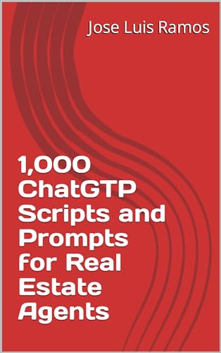 1,000 ChatGPT Scripts and Prompts for Real Estate Agents by Jose Luis ...