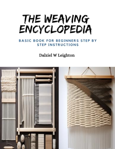 The Weaving Encyclopedia: Basic Book for Beginners Step by step ...