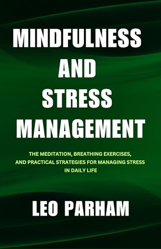 MINDFULNESS AND STRESS MANAGEMENT: The Meditation, Breathing Exercises ...