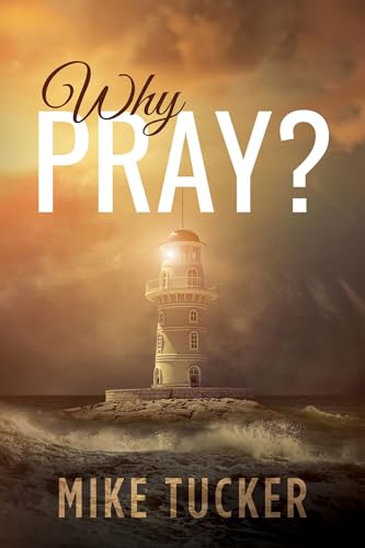 Why Pray? by Mike Tucker | Goodreads