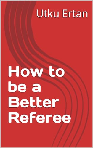 How to be a Better Referee by Utku Ertan | Goodreads
